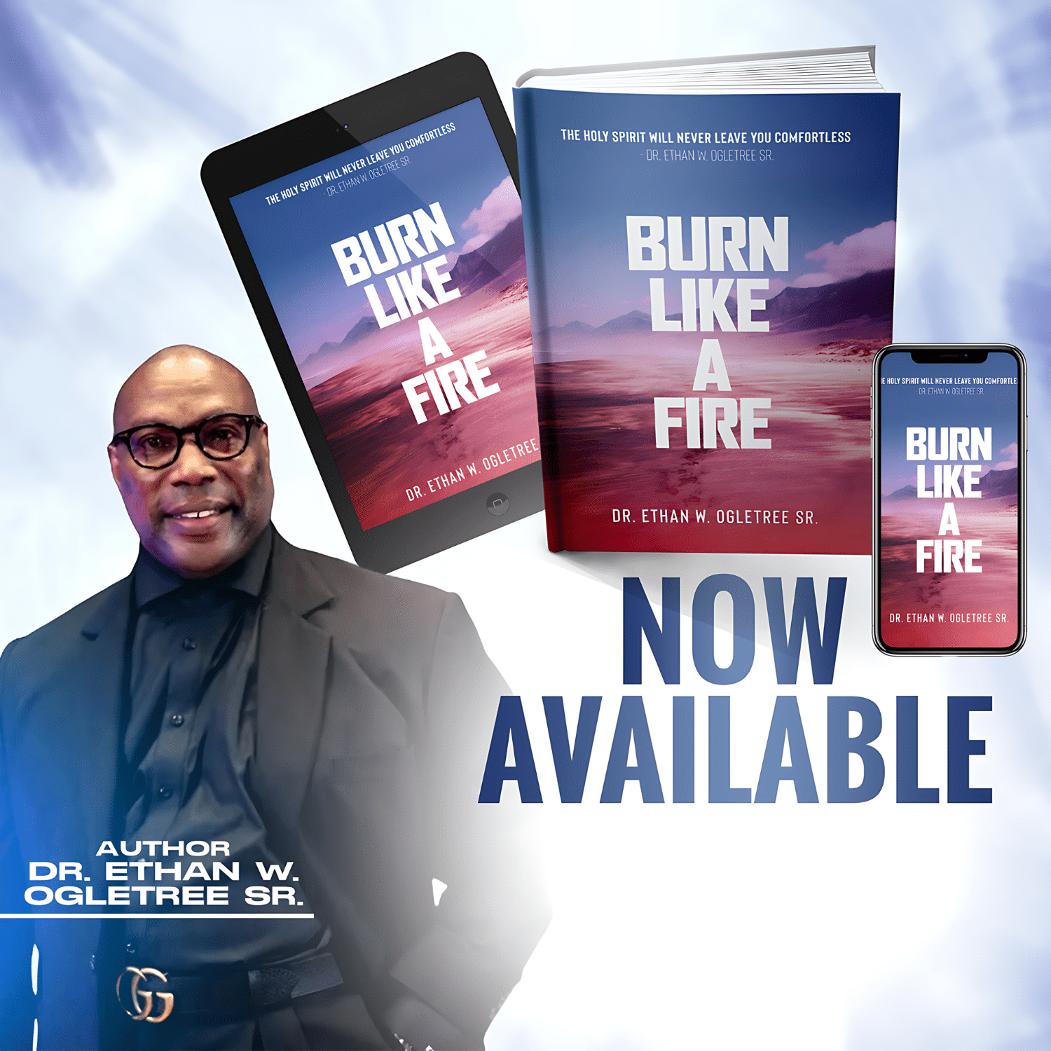 Bishop Dr. Ethan W. Ogletree Sr.: Burn Like A Fire Author